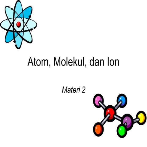 Materi 2 - Atom, Molekul, dan Ion.pdf