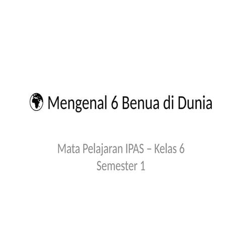 Materi 6 Benua IPAS Kelas 6 SD Semester 1 | PPTX