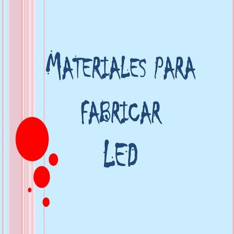 Materiales para fabricar de los leds | PPSX