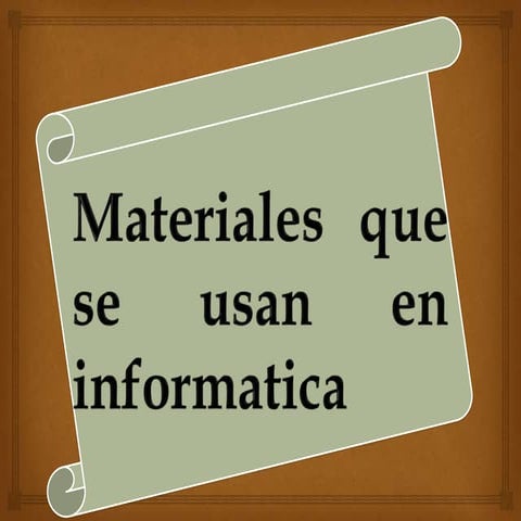 Materiales que se usan en informatica | PPTX