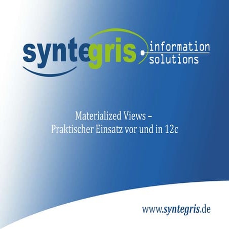 Materialized Views - Praktischer Einsatz vor und in 12c | PPT