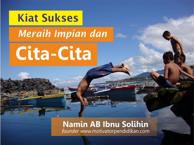 Materi kiat sukses meraih Impian dan Cita-Cita Oleh Namin AB Ibnu ... Materi kiat sukses meraih Impian dan Cita-Cita Oleh Namin AB Ibnu ...