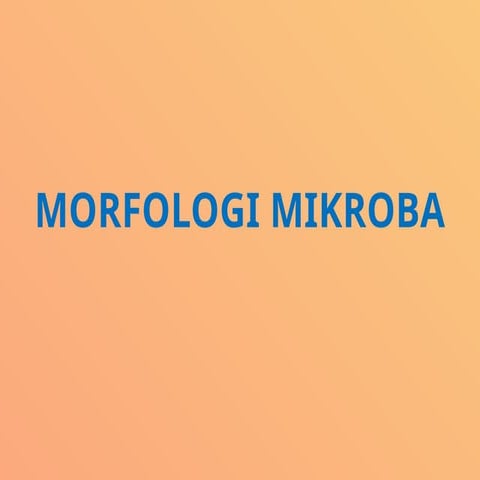 MATERI KULIAH BAGIAN 3_4 MORFOLOGI MIKROBA_BAKTERI.pptx