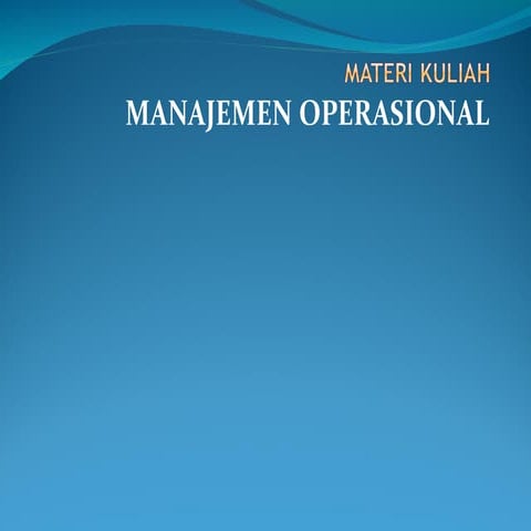 MATERI KULIAH MANAJEMEN OPERASIONAL P1.ppt