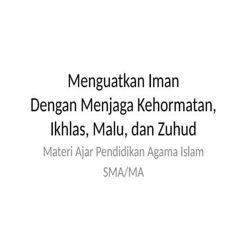 Menguatkan Iman menjaga kehormatan rasa malu dan zuhud | PPTX
