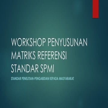 WORKSHOP PENYUSUNAN MATRIKS REFERENSI STANDAR SPMI.pptx