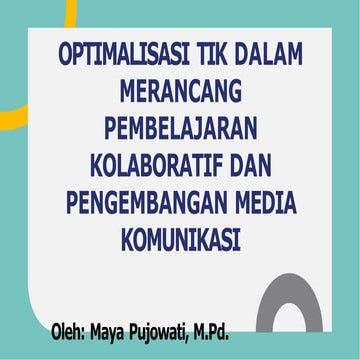 OPTIMALISASI TIK DALAM MERANCANG PEMBELAJARAN KOLABORATIF DAN PENGEMBANGAN MEDIA KOMUNIKASI.pptx