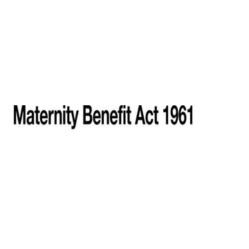 Maternity benefit act | PPTX