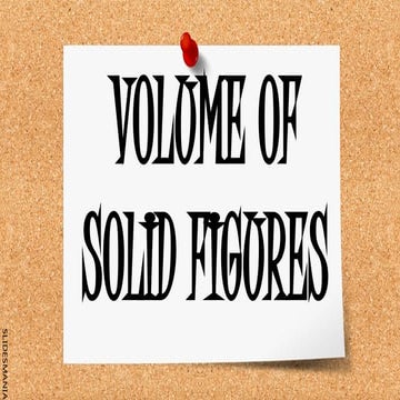 MATH-SOLID FIGUR / Getting the volume of the solid figures | PPTX
