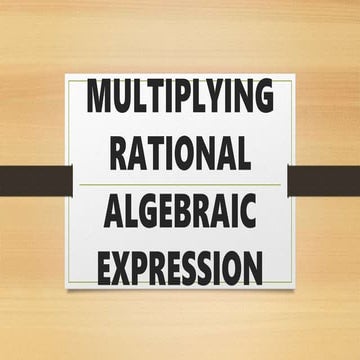 Multiplying Rational Algebraic Expression .pptx