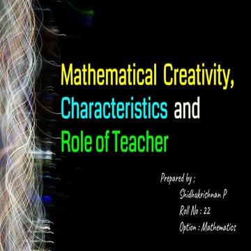Mathematical Creativity,It's characteritcs and role of techer.pptx
