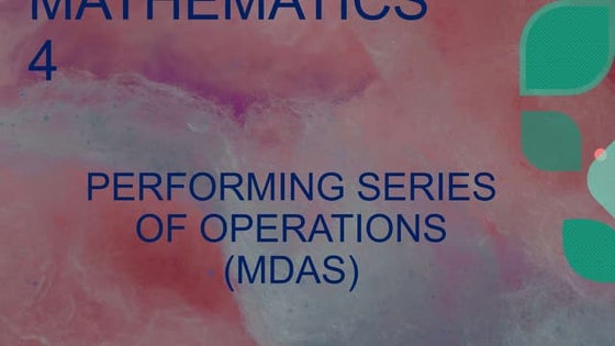 Math 4 Q1 W8 (Perform a series of two or more operations applying Multiplication, Division ...