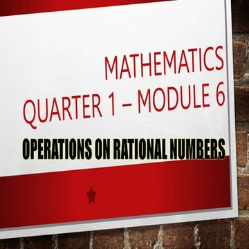 MATHEMATICS 7 Q1 - M6 OPERATION ON RATIONAL NUMBERS.pptx