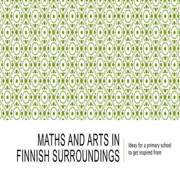 Maths and arts in Finnish surroundings | PPTX