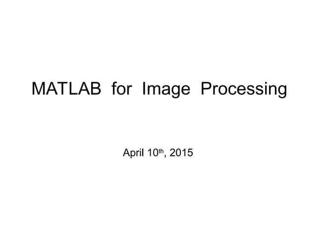 MATLAB-tutorial for Image Processing with Lecture 3.ppt MATLAB-tutorial for Image Processing with Lecture 3.ppt