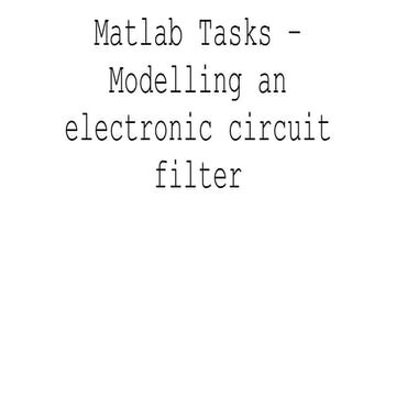 Matlab Tasks – Modelling an electronic circuit filter.pptx