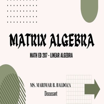 Matrix Algebra is where we do operations like addition, subtraction ...