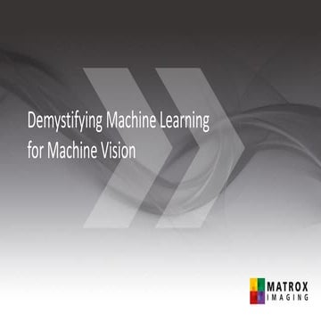 Matrox - Demystifying Machine Learning for Machine Vision (Jason ...