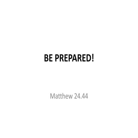 Matt. 24'44 be prepared! | PPTX