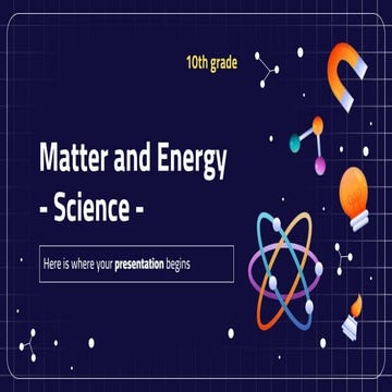 Matter and Energy - Science - 10th Grade by Slidesgo.pptx