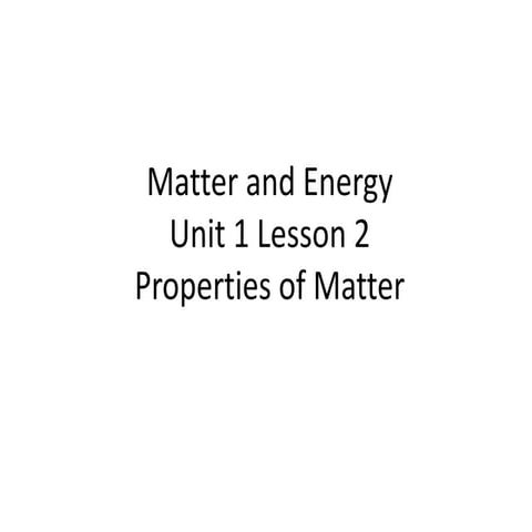 Matter and energy unit 1 lesson 2 properties of matter quick notes | PPTX