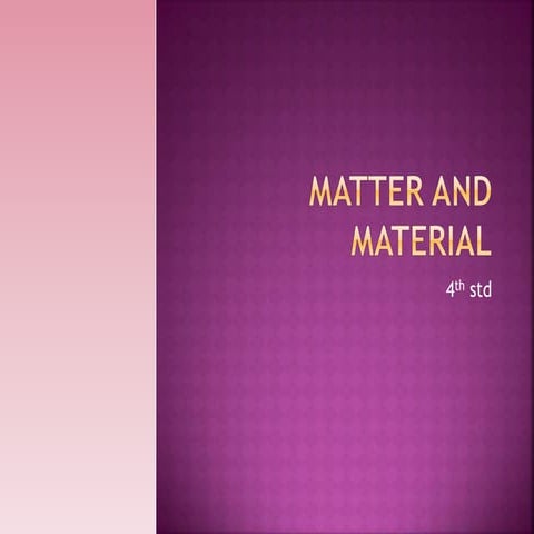 Matter and material | PPTX