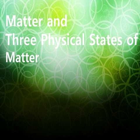 Matter and Three Physical States of Matter.pptx