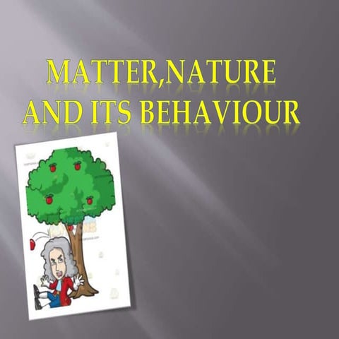 MATTER,NATURE AND IT'S BEHAVIOUR. | PPTX