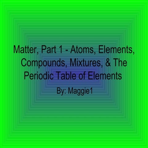 Matter, part 1 atoms, elements | PPT | Chemistry | Science