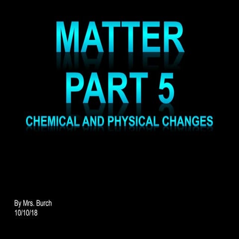 Matter Part 5: Chemical and Physical Changes | PPTX