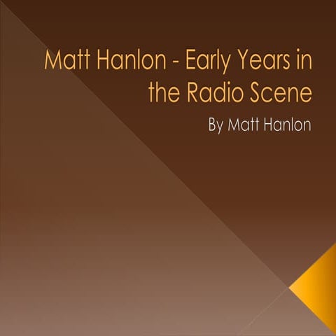 Matt Hanlon - Early Years in the Radio Scene | PPTX