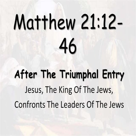 Matthew 21b, vs.12 45, ad 70 prophecy, fig tree, vineyard, all things ...