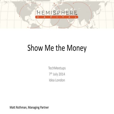 Show Me The Money London 2014 - Presentation by Matt Rothman Managing ...