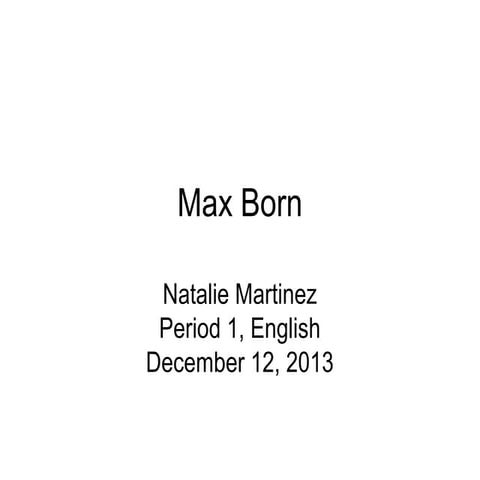 Max Born By Natalie Martinez | PPT | Physics | Science