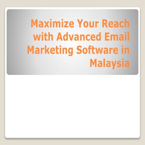 Maximize Your Reach with Advanced Email Marketing Software in Malaysia | PPT