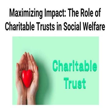 Maximizing Impact_ The Role of Charitable Trusts in Social Welfare.pptx