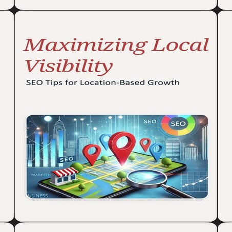 Maximizing Local Visibility SEO Tips for Location-Based Growth | PDF