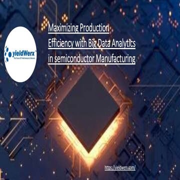 Maximizing Production Efficiency with Big Data Analytics in semiconductor Manufacturing.pptx