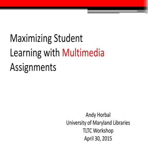 Maximizing student learning with multimedia assignments | PPTX