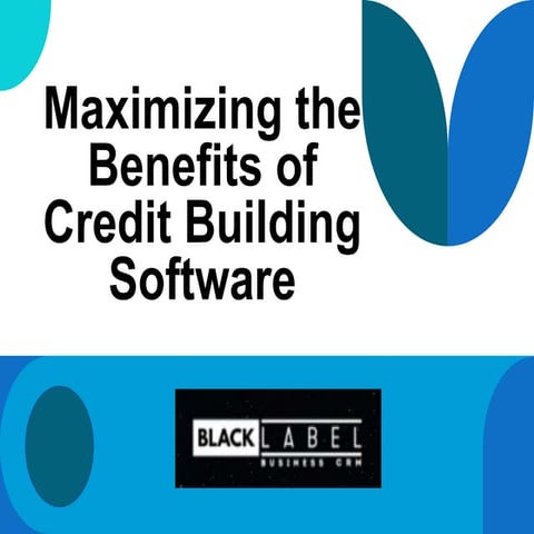 Maximizing the Benefits of Credit Building Software.pptx