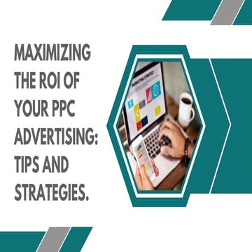 Maximizing the ROI of Your PPC Advertising Tips and Strategies..pptx