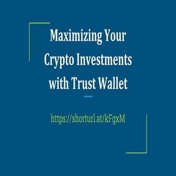 Maximizing Your Crypto Investments with Trust Wallet.pptx