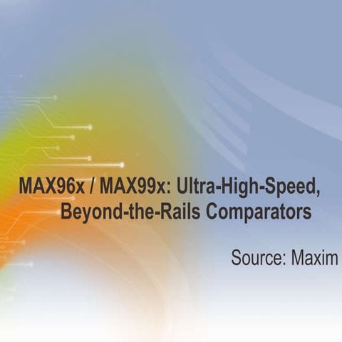 MAX96x/MAX99x: Ultra-High-Speed, Beyond-the-Rails Comparators | PPT