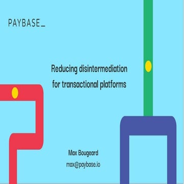 Reducing disintermediation for transactional platforms - Max Bougeard, Paybase | PDF