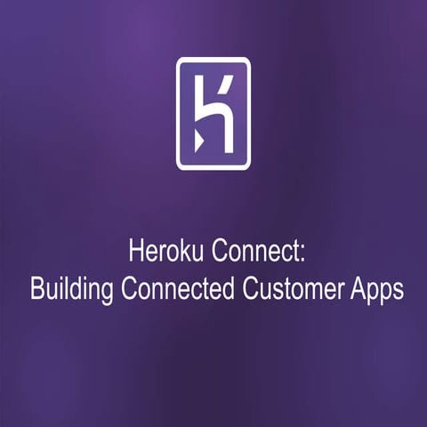 Heroku Connect: The New Way to Build Connected Customer Applications | PPT