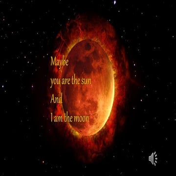 Maybe you are the sun and I am the moon | PPT