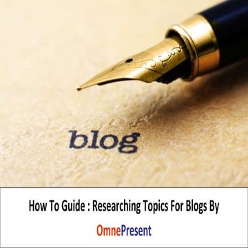 How To Guide : Researching Topics For Blogs | PPTX