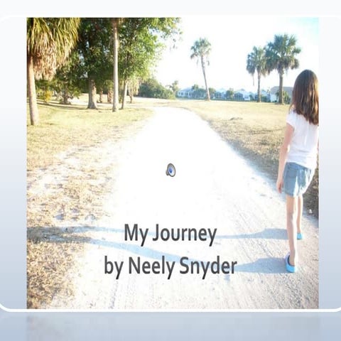 My Journey Presentation Neely Snyder | PPTX