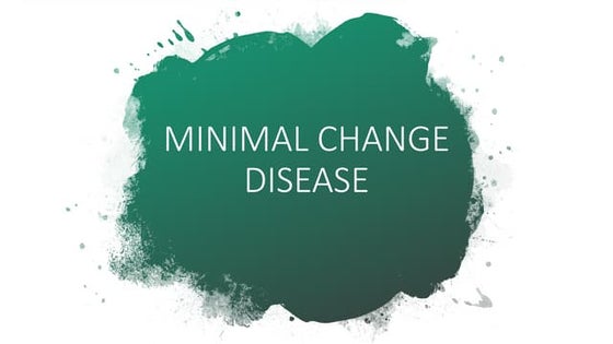 Minimal Change Disease.pptx | Diseases and Conditions | Medical Health