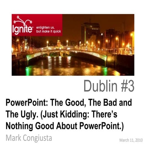 PowerPoint: The Good, The Bad and The Ugly. (Just Kidding: There’s ...